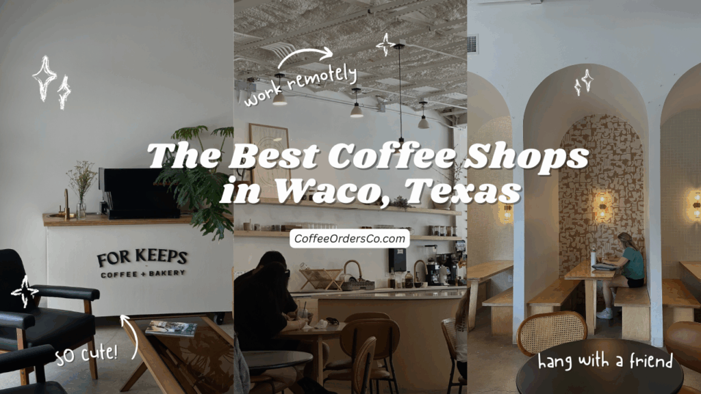 The Best Coffee Shops in Waco, Texas (2025) - Coffee Orders Co.